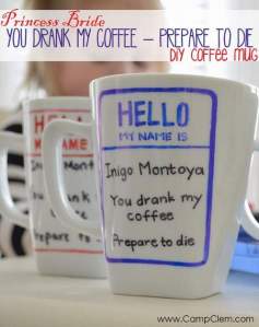 You Drank My Coffee, Prepare To Die {a princess bride craft} | CampClem